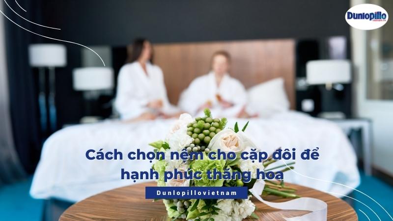 Cách Chọn Nệm Cho Cặp Đôi Để Hạnh Phúc Thăng Hoa - Huyền Đức